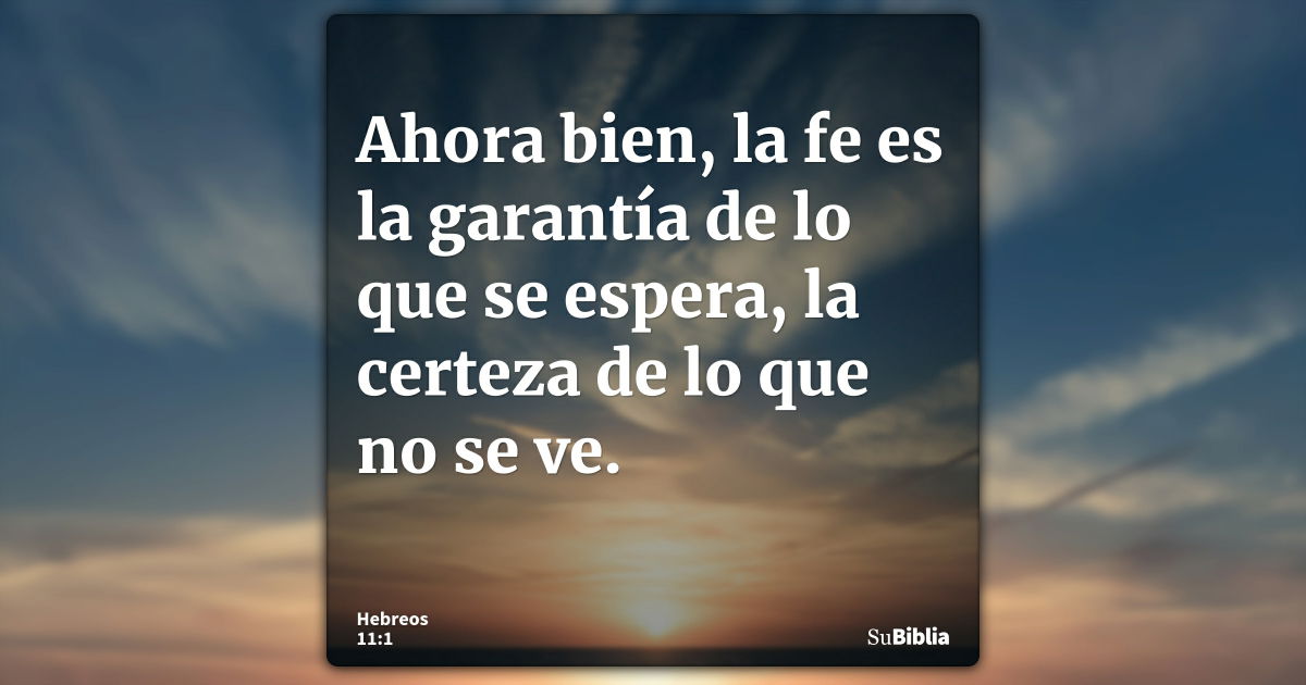 Hebreos 11:1 (La fe es la certeza de lo que se espera) - Biblia