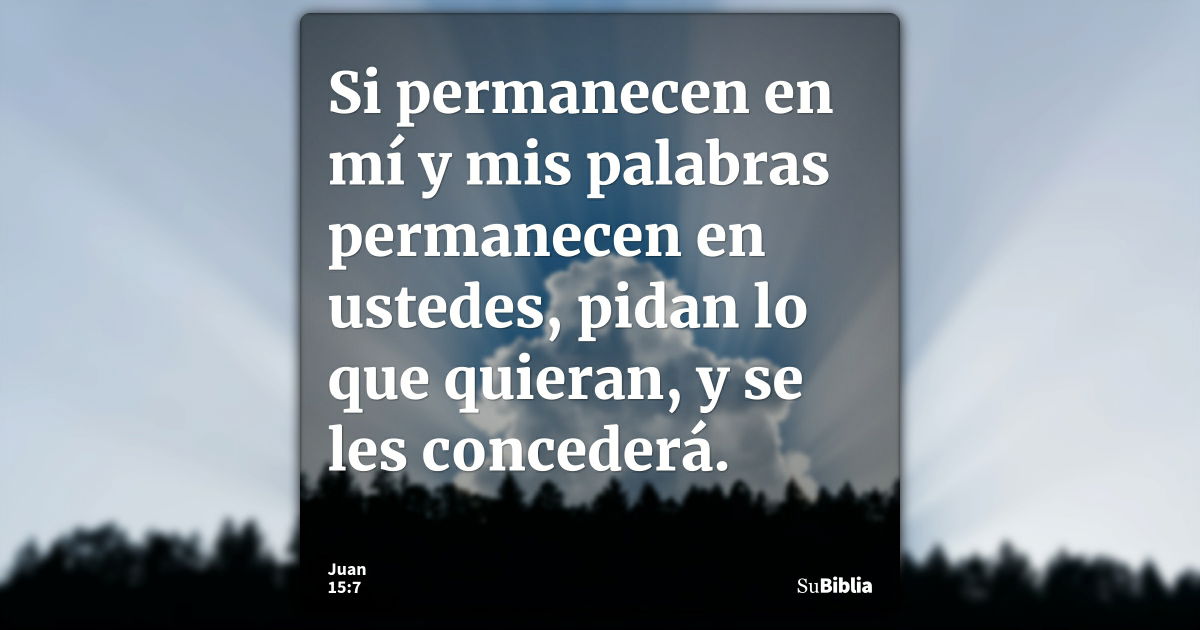 Juan 15:7 - Biblia
