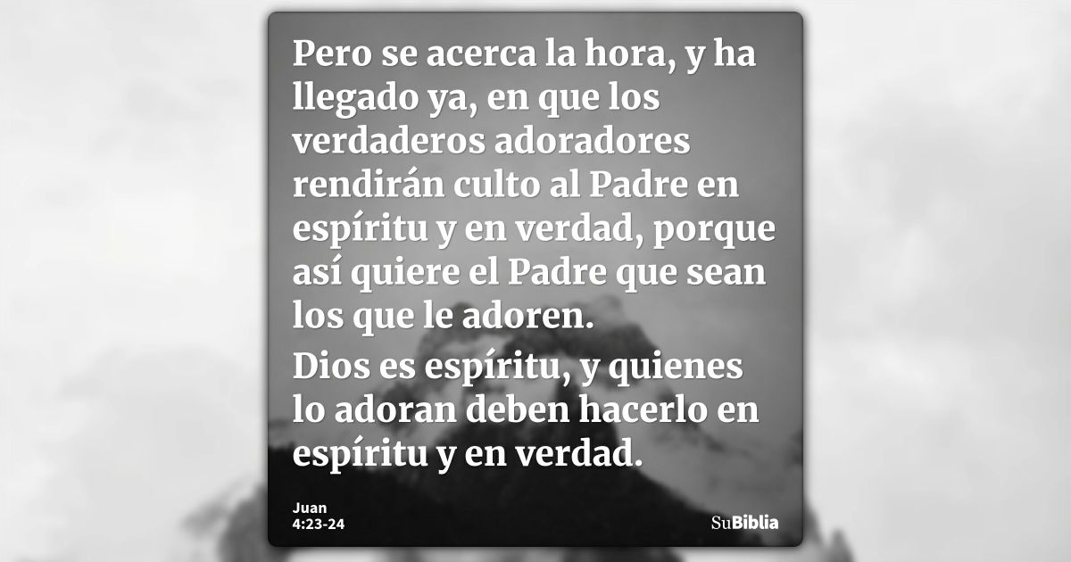 Juan 4:23-24 - Biblia
