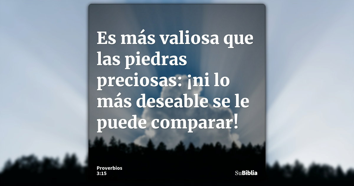 Proverbios 3:15 (Más preciosa es que las piedras preciosas) - Biblia