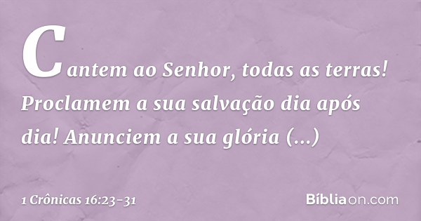 1 Crônicas 16:23-31 - Bíblia