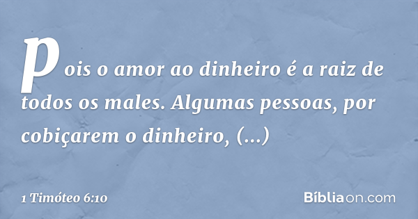 1 Timóteo 6:10 (O amor ao dinheiro é a raiz de todos os males) - Bíblia