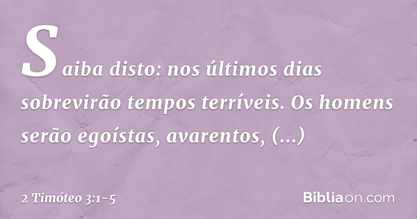 2 Timóteo 3:1-5 (Nos últimos dias sobrevirão tempos terríveis) - Bíblia