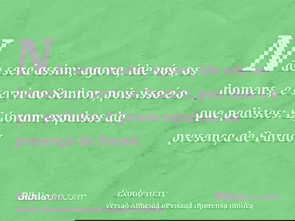 Êxodo 10:11 - Bíblia