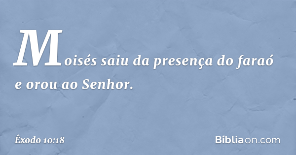 Êxodo 10:18 - Bíblia