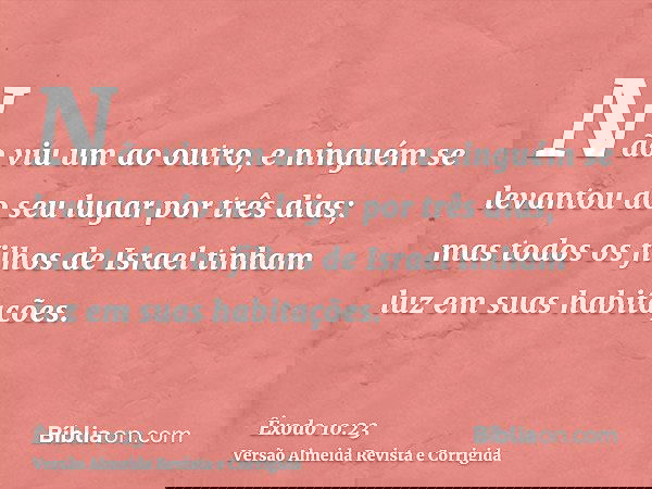 Êxodo 10:23 - Bíblia