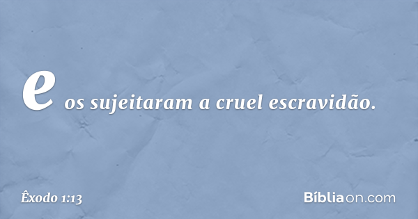 Êxodo 1:13 - Bíblia