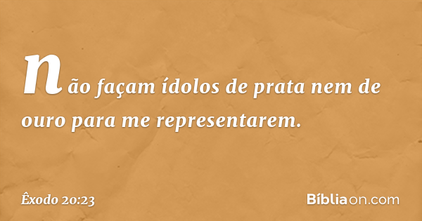 Êxodo 20:23 - Bíblia