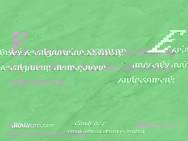 Êxodo 24:2 - Bíblia