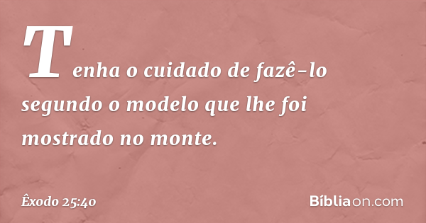 Êxodo 25:40 - Bíblia