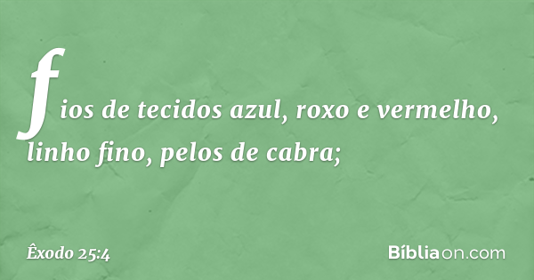 Êxodo 25:4 - Bíblia