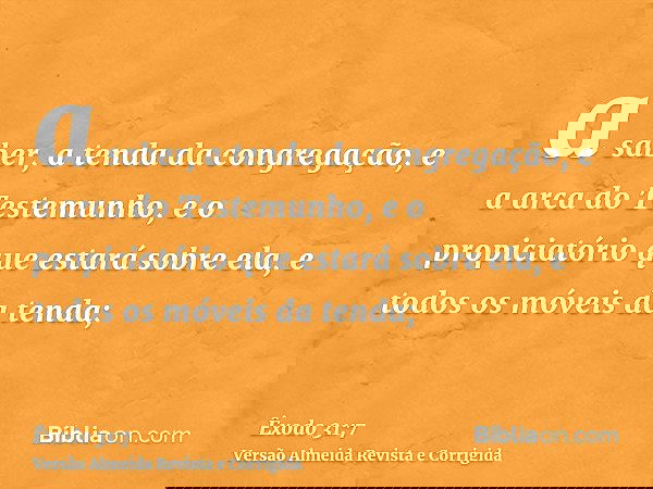 Êxodo 31:7 - Bíblia