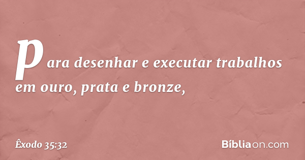 Êxodo 35:32 - Bíblia