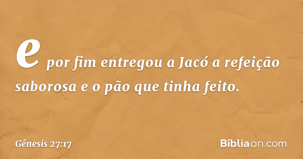 Gênesis 27:17 - Bíblia