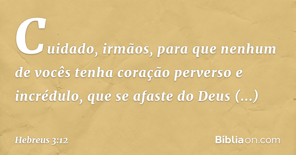 Hebreus 3:12 - Não se afaste do Deus vivo! - Bíblia