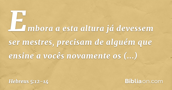 Hebreus 5:12-14 - Bíblia