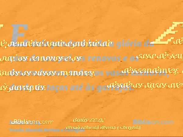 Isaías 22:24 - Bíblia