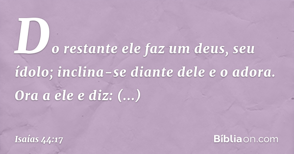 Isaías 44:17 - Bíblia