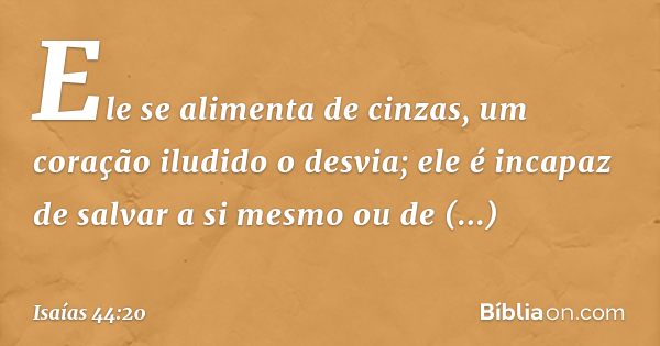Isaías 44:20 - Bíblia