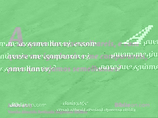 Isaías 46:5 - Bíblia