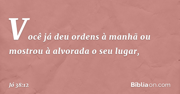 Jó 38:12 - Bíblia