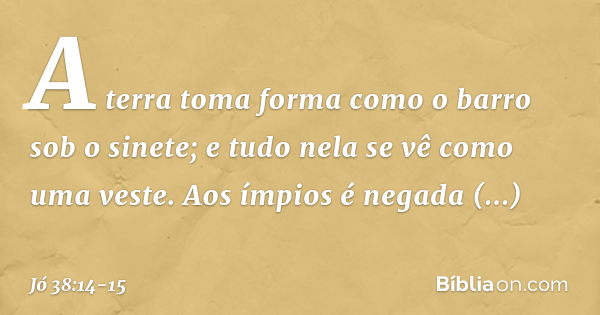 Jó 38:14-15 - Bíblia