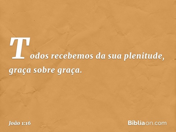 João 1:16 - Bíblia