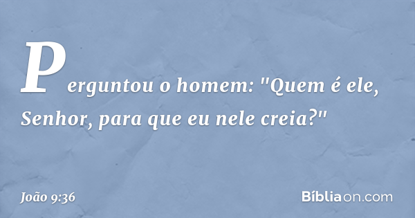 João 9:36 - Bíblia