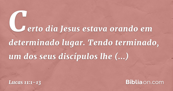 Lucas 11:1-13 (Jesus ensina a orar) - Bíblia