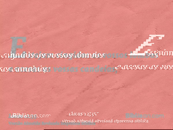 Lucas 12:35 - Bíblia