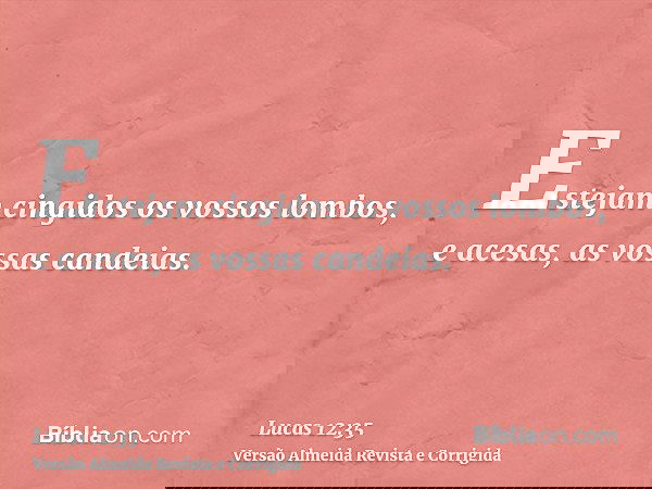 Lucas 12:35 - Bíblia