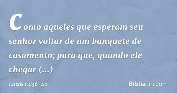 Lucas 12:36-40 - Bíblia