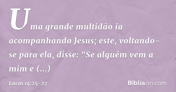 Lucas 14:25-27 - Bíblia