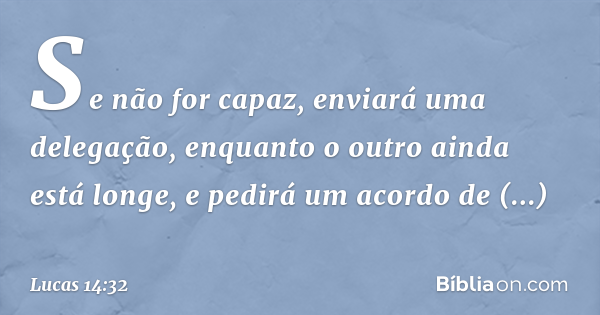 Lucas 14:32 - Bíblia