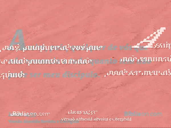 Lucas 14:33 - Bíblia