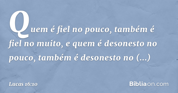 Lucas 16:10 (Seja fiel no pouco) - Bíblia