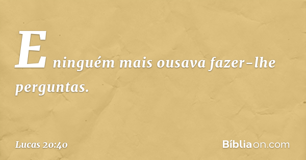 Lucas 20:40 - Bíblia