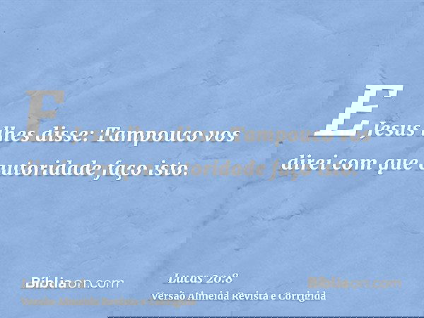 Lucas 20:8 - Bíblia