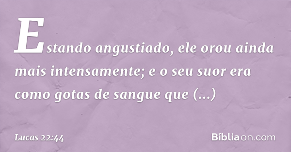 Lucas 22:44 - Bíblia
