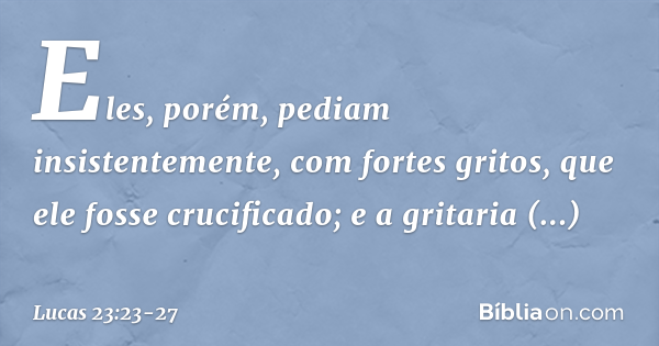 Lucas 23:23-27 - Bíblia