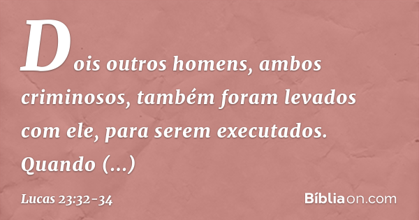 Lucas 23:32-34 - Bíblia