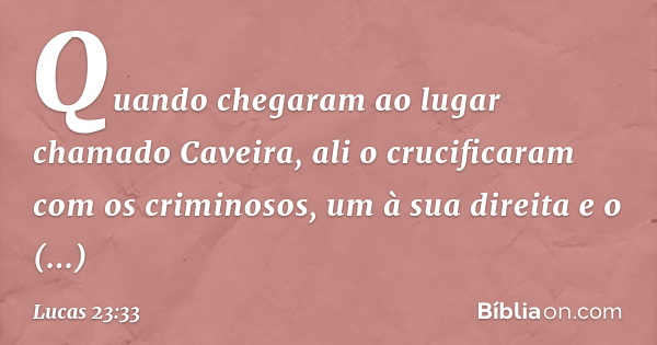 Lucas 23:33 - Bíblia