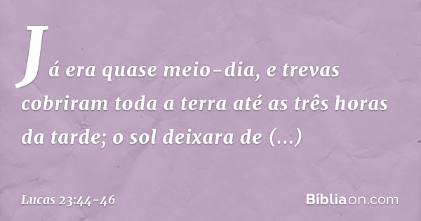 Lucas 23:44-46 - Bíblia