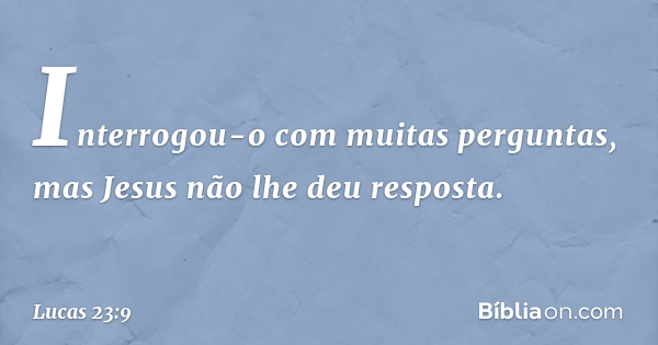 Lucas 23:9 - Bíblia