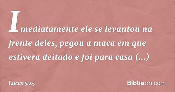 Lucas 5:25 - Bíblia