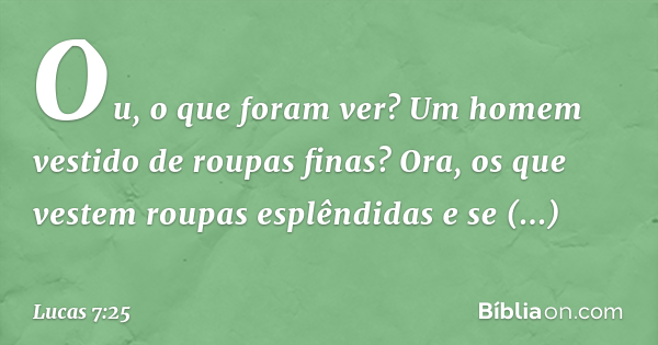 Lucas 7:25 - Bíblia