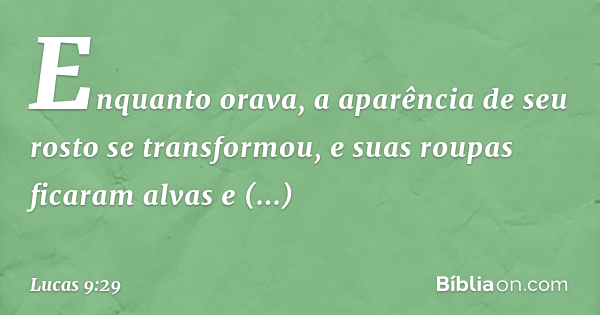 Lucas 9:29 - Bíblia