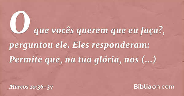 Marcos 10:36-37 - Bíblia