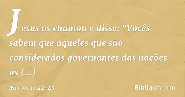 Marcos 10:42-45 (Aquele que quer ser o primeiro sirva a todos) - Bíblia