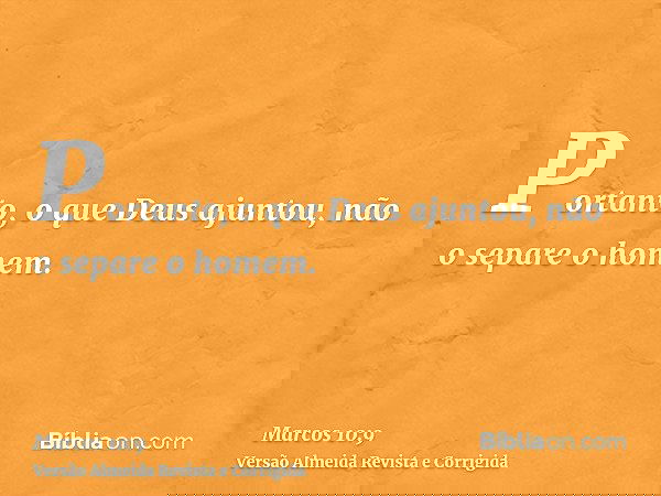 Marcos 10:9 (O que Deus uniu o homem não separa) - Bíblia